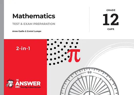 The Answer Series: Grade 12 Mathematics 2-in-1 CAPS – Elex Academic ...