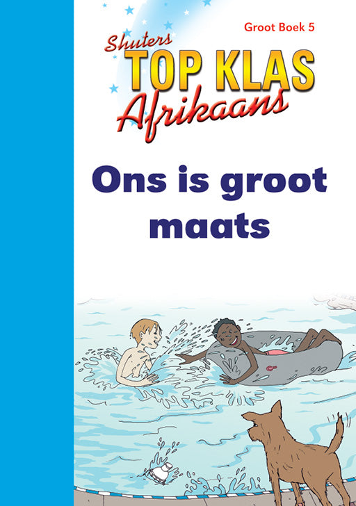 TOP CLASS FAL AFRIKAANS GRADE 1 BIG BOOK 5:ONE IS GROOT MAAT – Elex ...