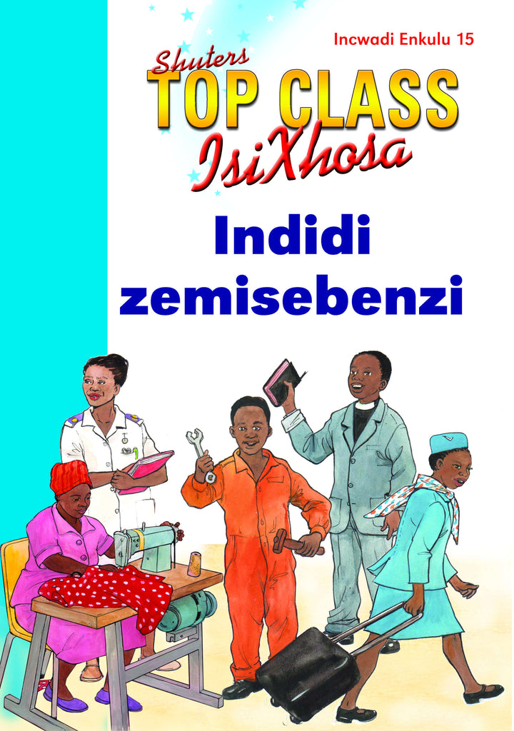 TOP CLASS ISIXHOSA FAL GRADE 1 BIG BOOK 15: INDIDI ZEMISEBENZI – Elex ...