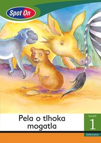 Spot On Setswana Grade 1 Reader: Pela o tlhoka mogatla Little Book (An ...