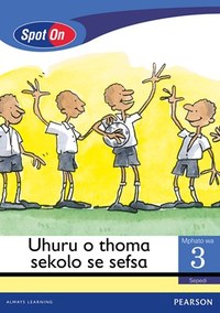 Spot On Sepedi Grade 3 Reader: Uhuru o thoma sekolo se seswa Big Book ...