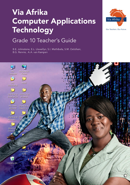 Via Afrika Computer Applications Technology Grade 10 Teacher’s Guide ...