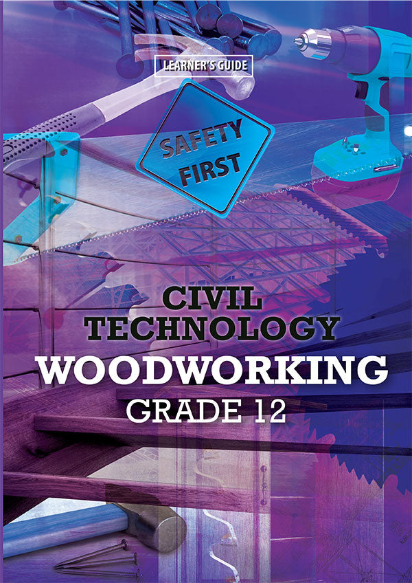 Civil Technology Grade 12: Woodworking Learner Guide – Elex Academic ...