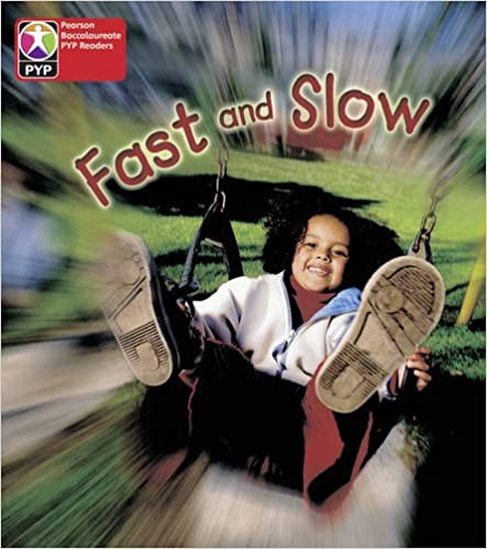 PYP L1 Fast and Slow (Pearson Baccalaureate PrimaryYears Programme ...