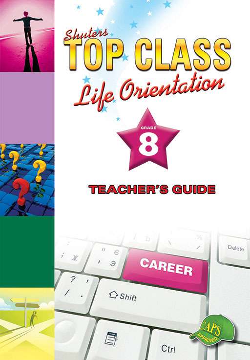 TOP CLASS LIFE ORIENTATION GRADE 8 TEACHER'S GUIDE – Elex Academic ...