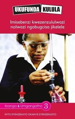 Ukufunda Kulula Grade 6: Imisebenzi kwezenzululwazi nolwazi ngobugcisa ...