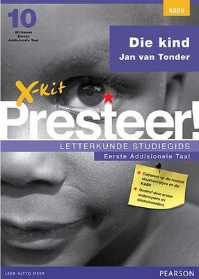 X-kit Presteer! Literature Study Guide: Die kind Graad 10 Afrikaans EA ...